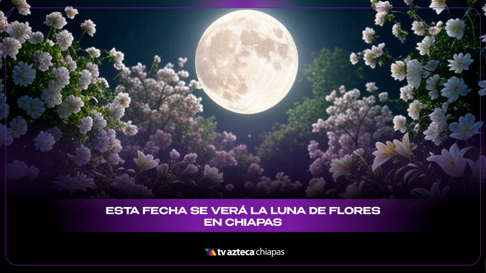 ¿Cuándo ver la Luna de Flores desde Chiapas? Esta es la fecha exacta en ...