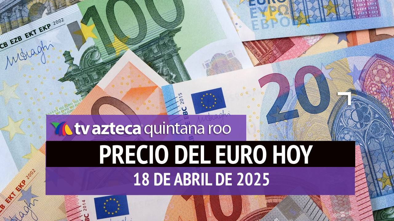 Precio del euro en México hoy; tipo de cambio el viernes 18 de abril de ...