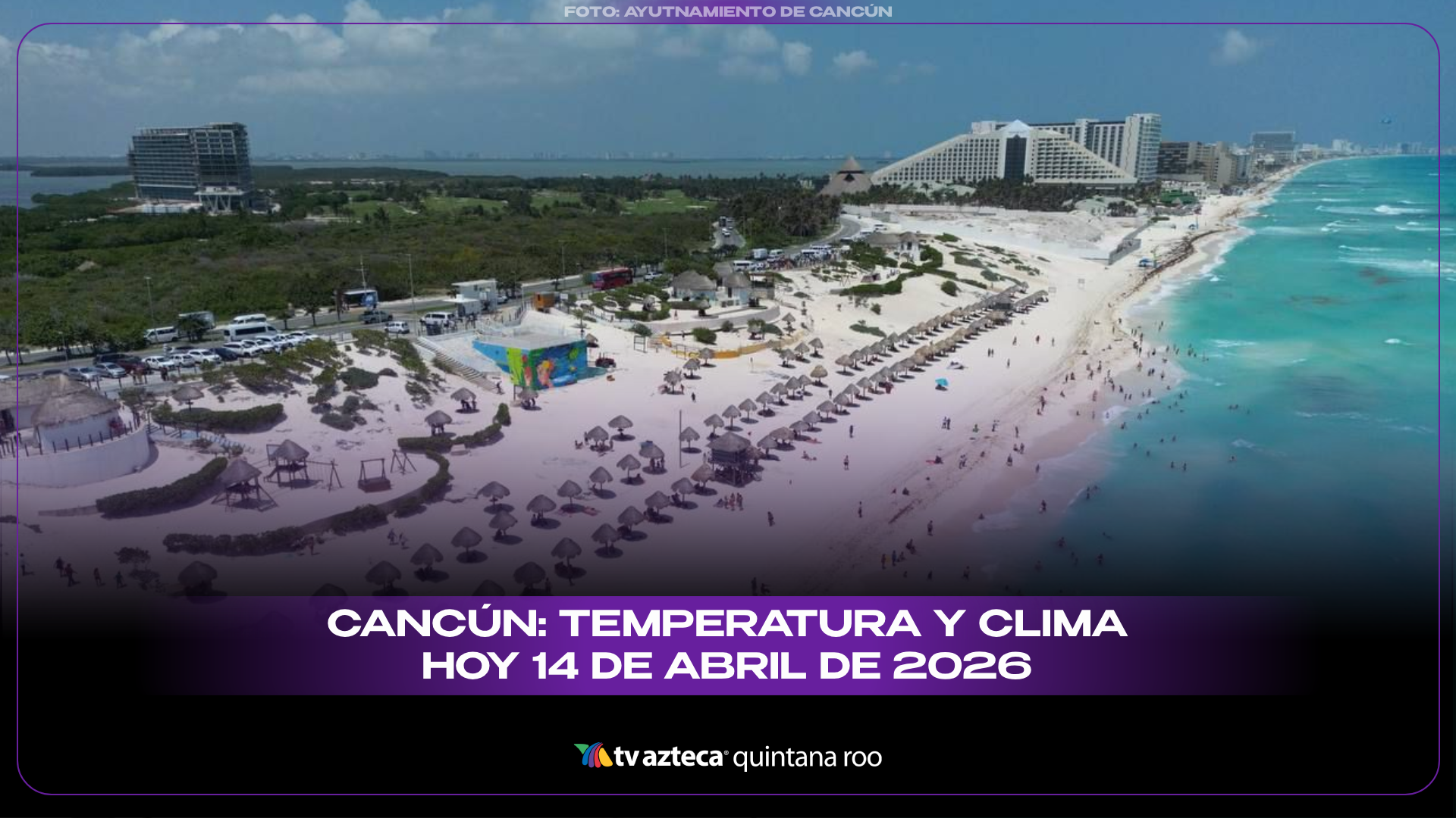 Cancún: Temperatura y clima HOY 14 de Abril de 2026