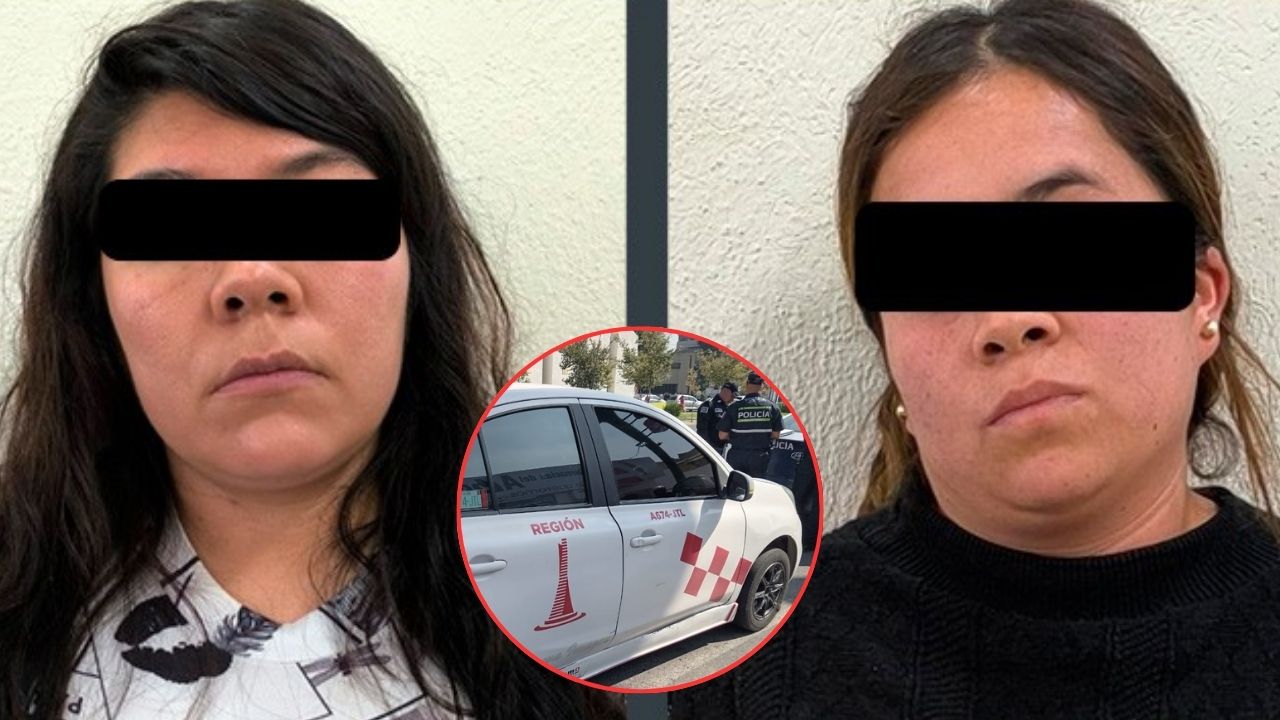 Pedían taxis para asaltar en el Edomex; caen mujeres que asesinaron a un taxista