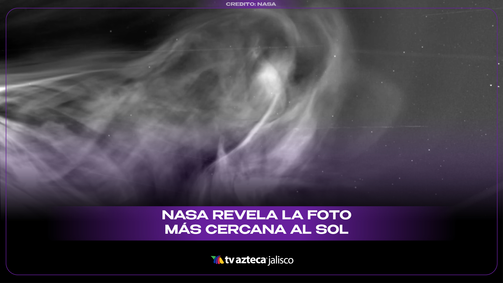 VIDEO | NASA publica las imágenes más cercanas al Sol jamás tomadas