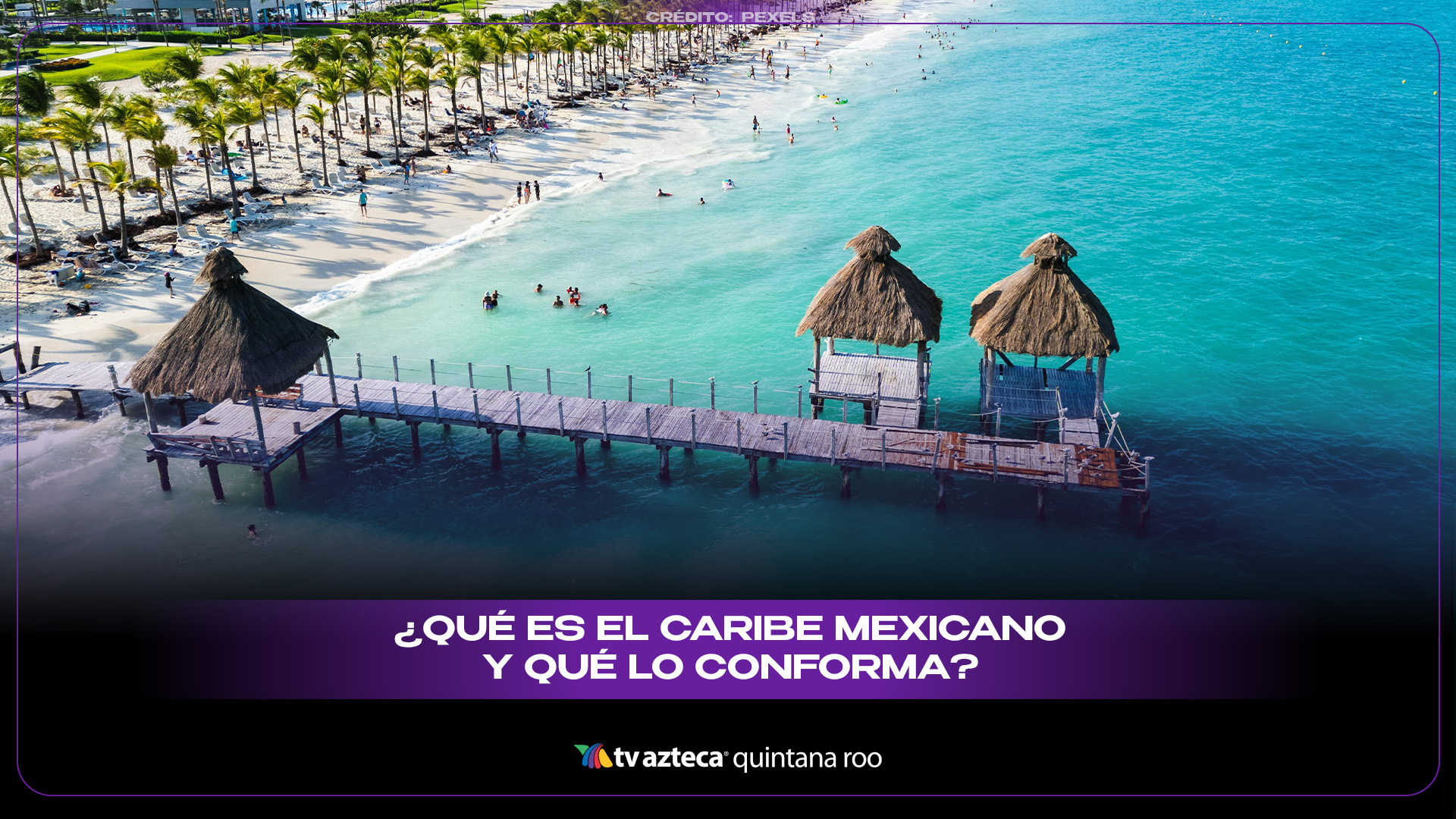 Caribe Mexicano: qué es, dónde se ubica y qué destinos lo conforman