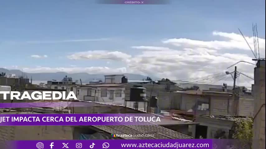 Accidente aéreo en Toluca: jet privado se desploma cerca del aeropuerto ...