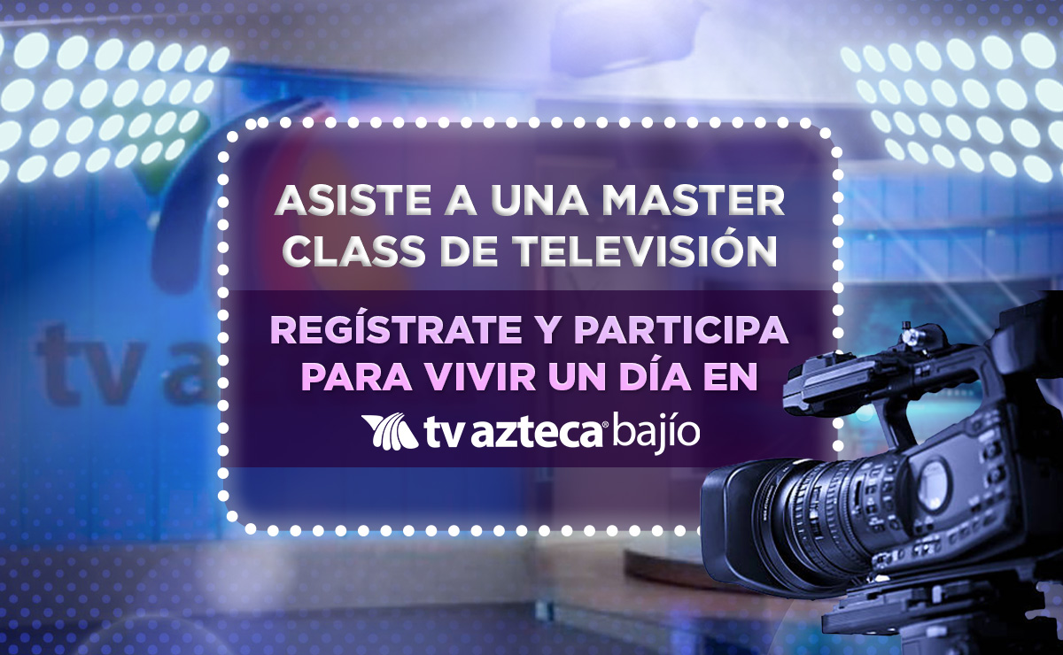 ¿Cómo participar para ganar una MasterClass en TV Azteca Bajío?