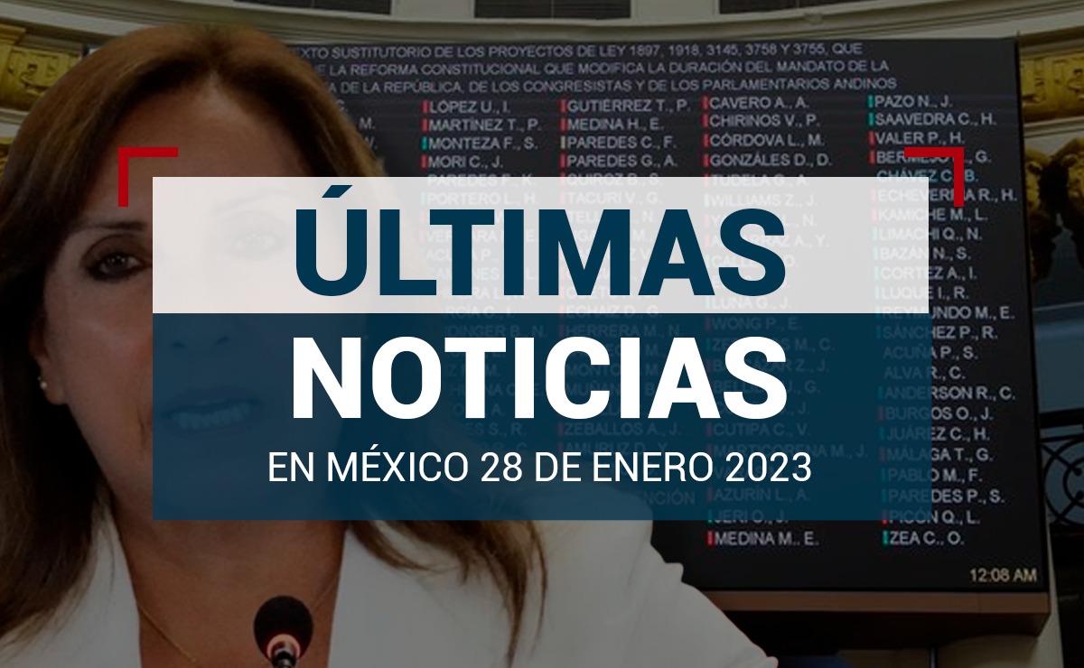 Últimas noticias de México y el mundo hoy 28 de enero 2023