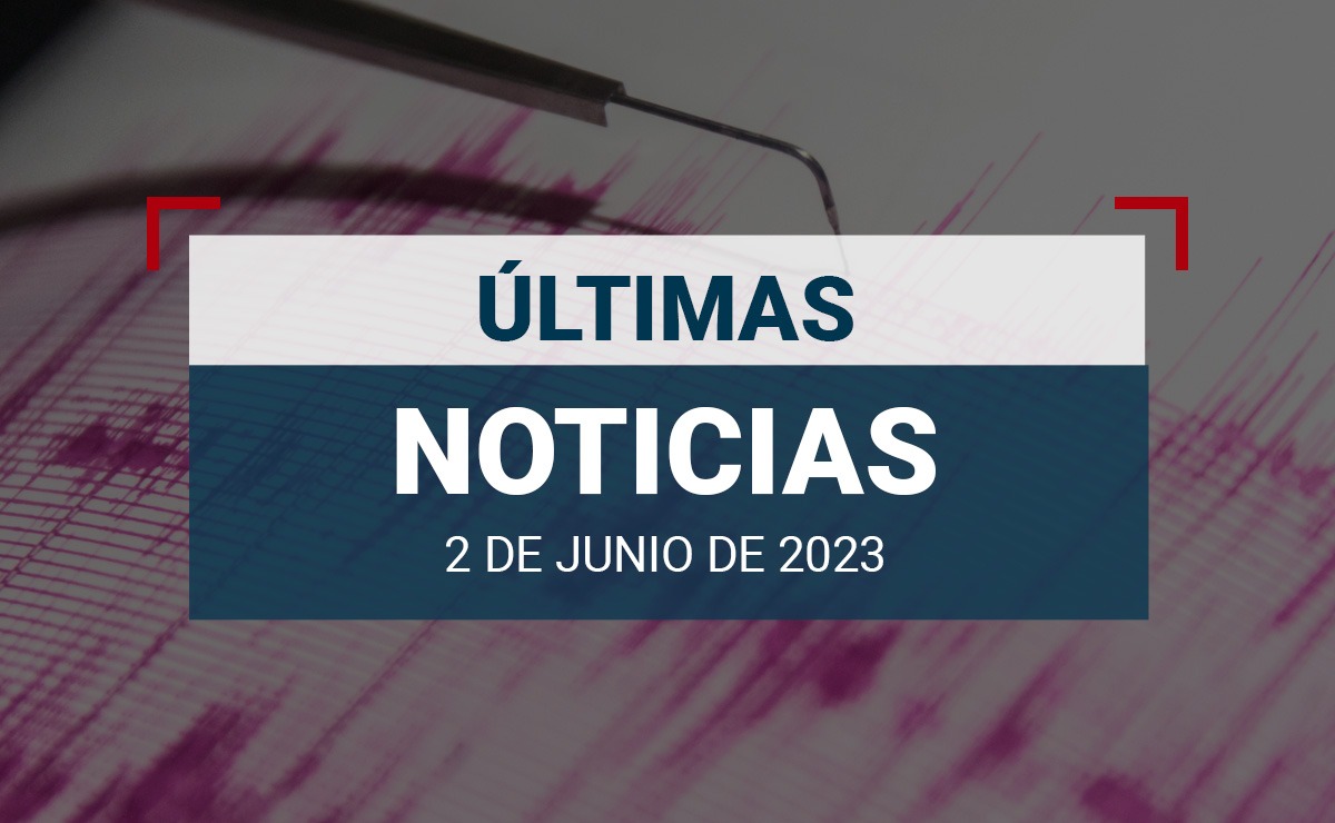 Últimas noticias de hoy 02 de junio en México y el mundo
