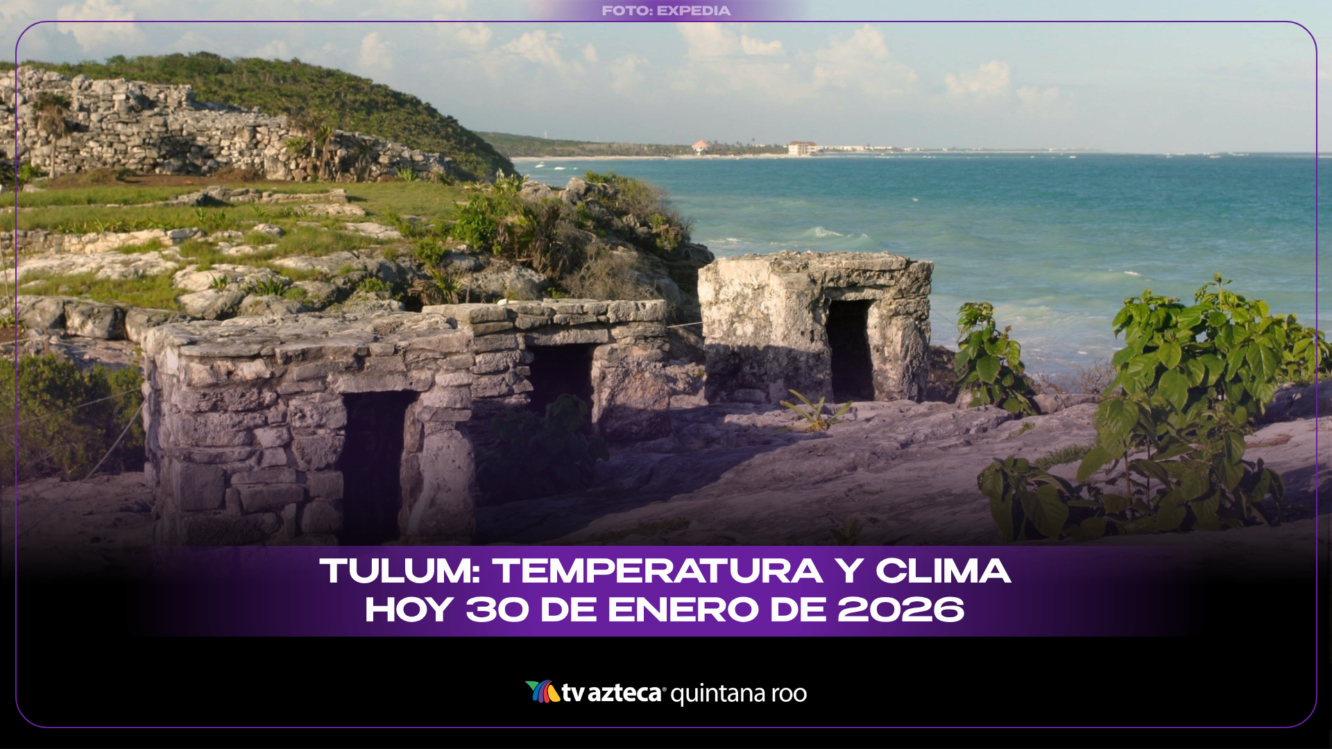 Tulum: Temperatura y clima HOY 30 de enero de 2026