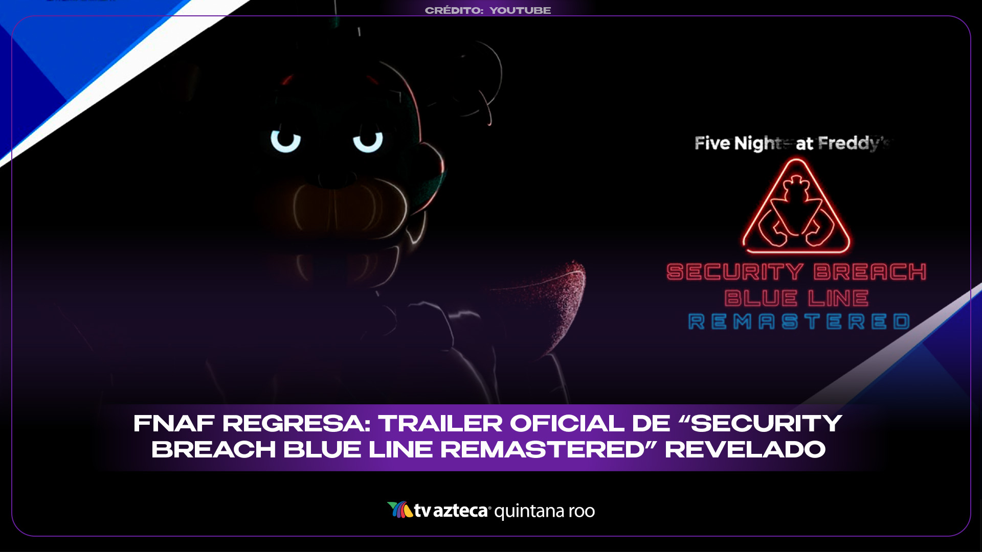 FNAF Regresa: Trailer Oficial de “Security Breach Blue Line Remastered ...