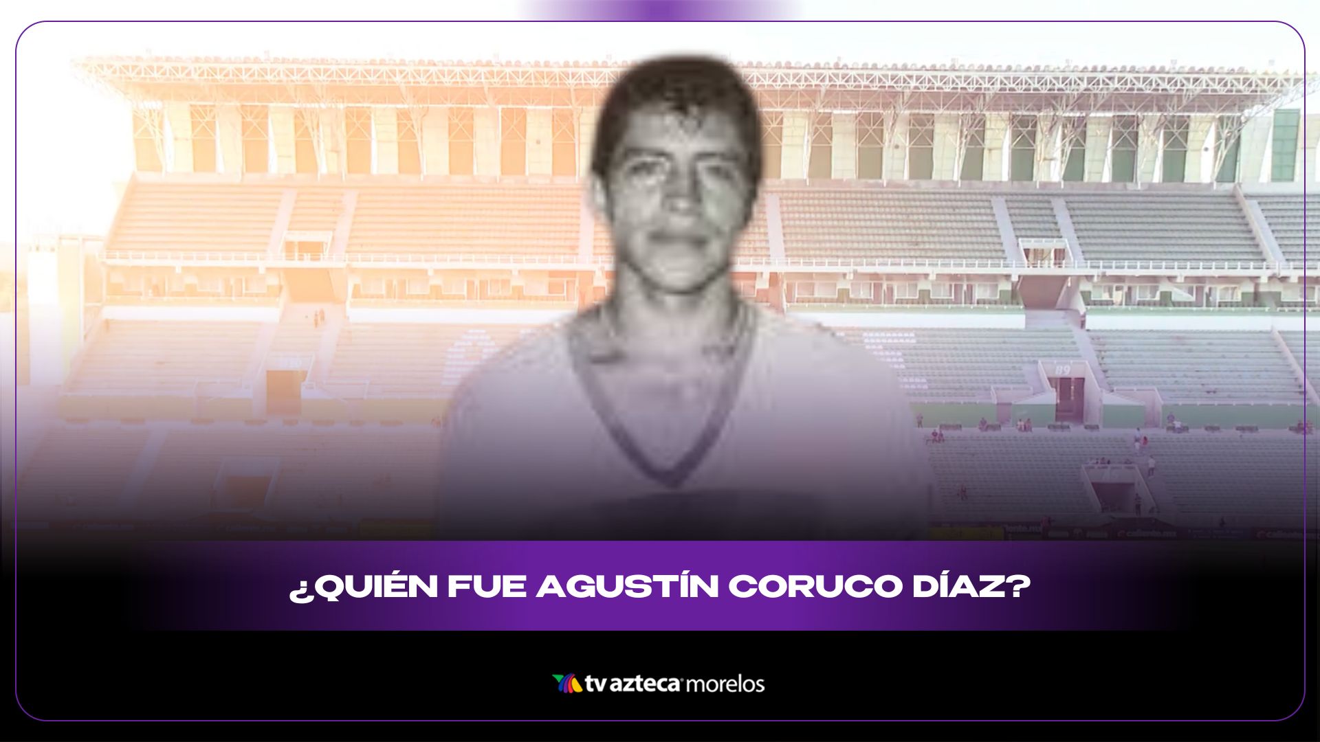¿Te has preguntado quién fue el “Coruco” y por qué el estadio de ...