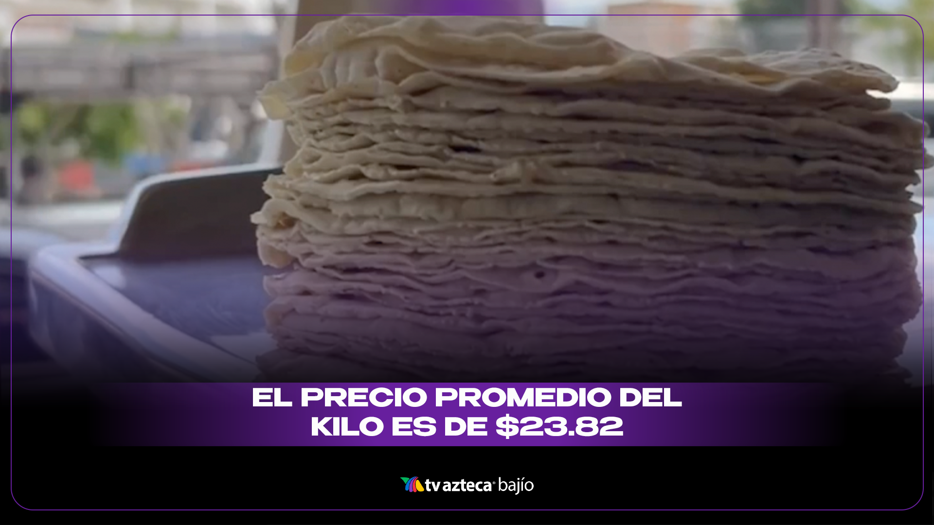 Precio de la tortilla en Guanajuato: familias resienten aumento de ...