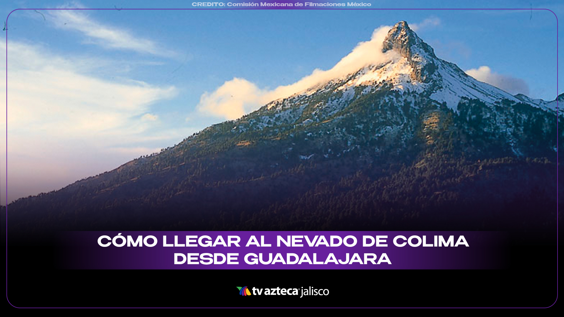 Nevado de Colima, un sitio para disfrutar el invierno al aire libre; la mejor ruta