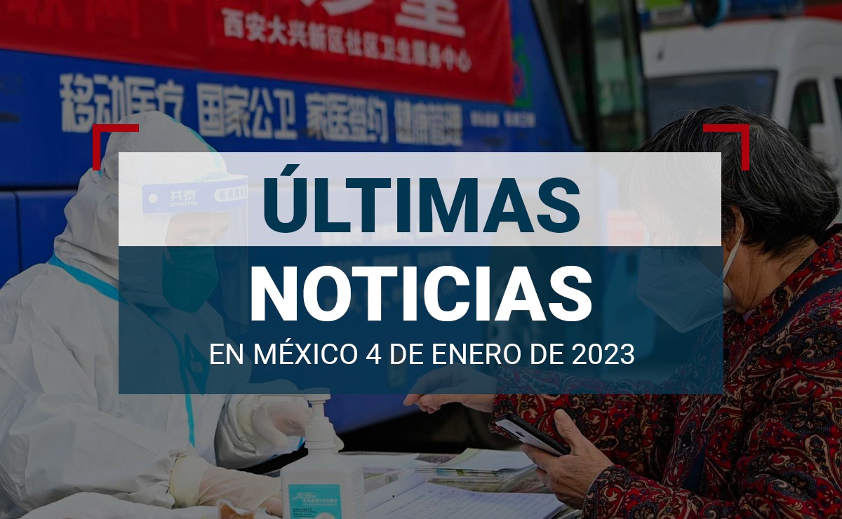 últimas Noticias De México Y El Mundo Este 04 De Enero 2023