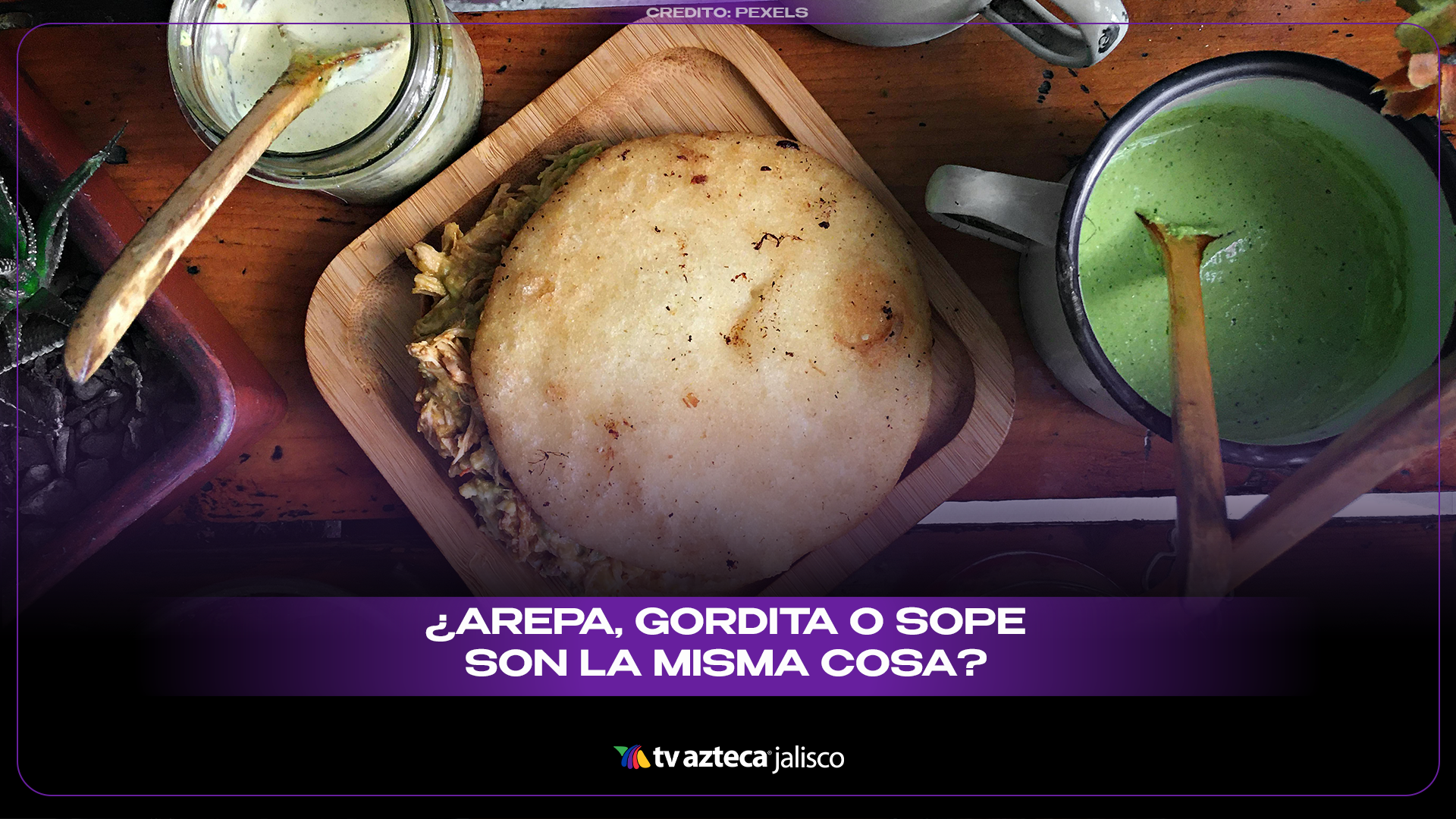 Día Mundial de la Arepa: ¿Arepa, Gordita o Sope son la misma cosa?