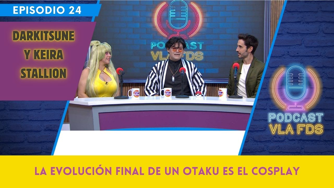 El mundo Friki y Otaku | Episodio 24 | Podcast VLA FDS