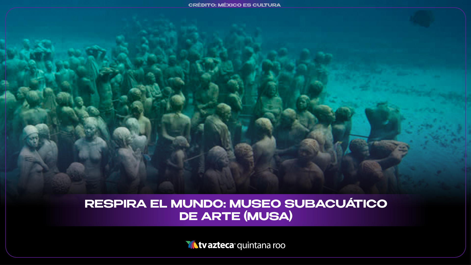 Respira el mundo: Museo Subacuático de Arte (MUSA)