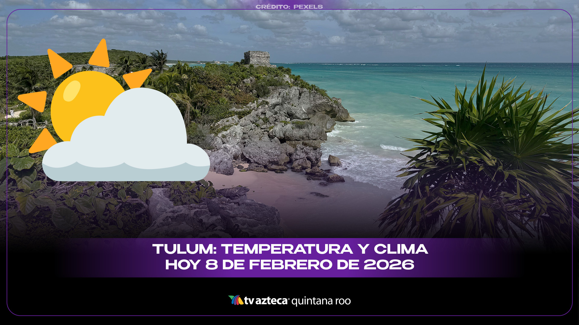 Clima en Tulum hoy 8 de febrero 2026: temperatura y pronóstico actualizado