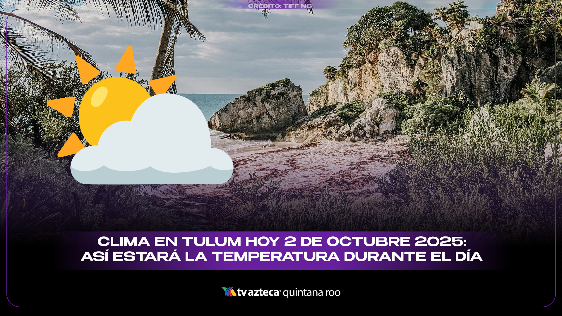 Clima en Tulum hoy 2 de octubre 2025: así estará la temperatura durante ...