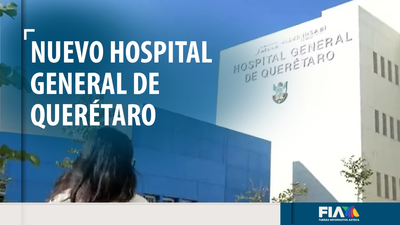 Inversión en Hospital General de Querétaro lo hará referente