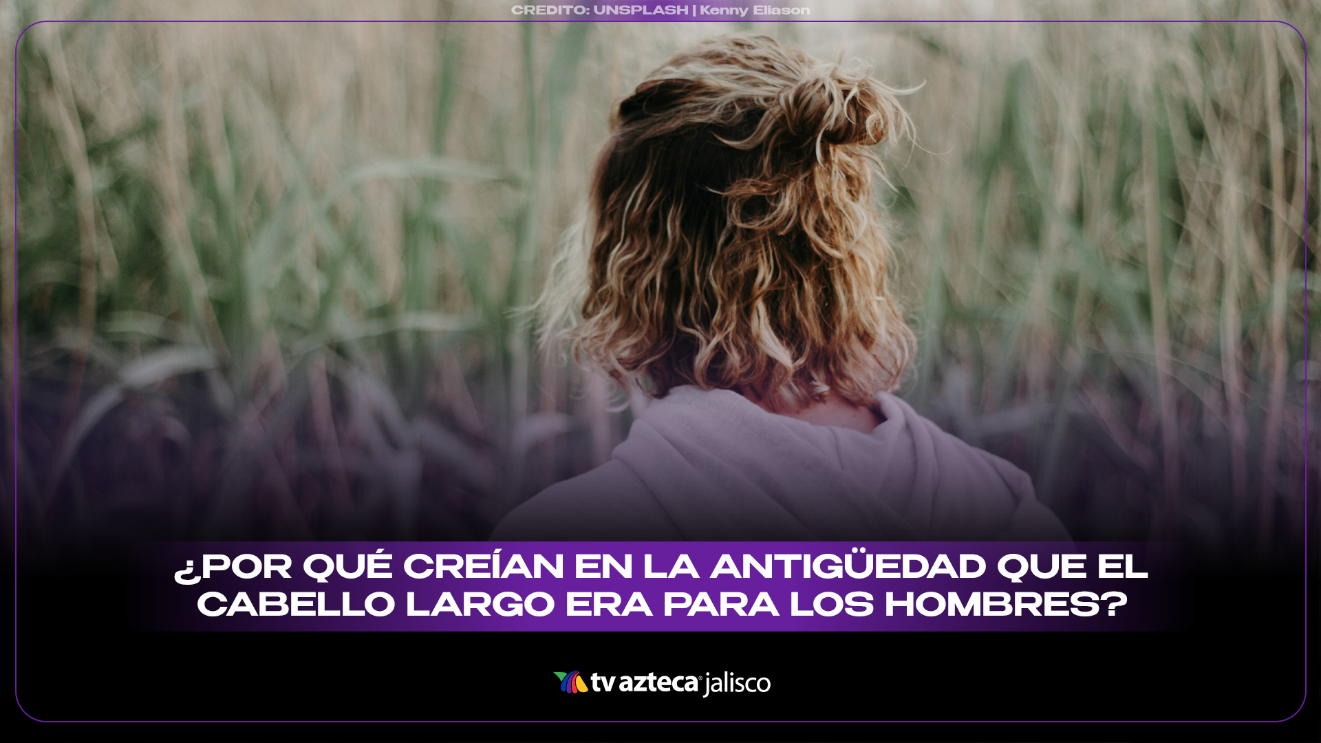 ¿Por qué creían en la antigüedad que el cabello largo era para los hombres?