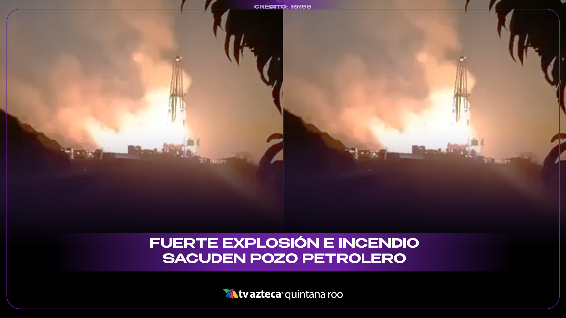 ¡ALERTA! Incendio en pozo petrolero provoca fuerte EXPLOSIÓN y genera ...