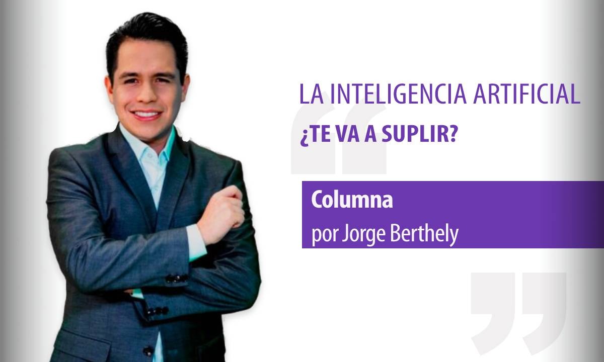 La Inteligencia Artificial ¿Te va a suplir?: Jorge Berthely