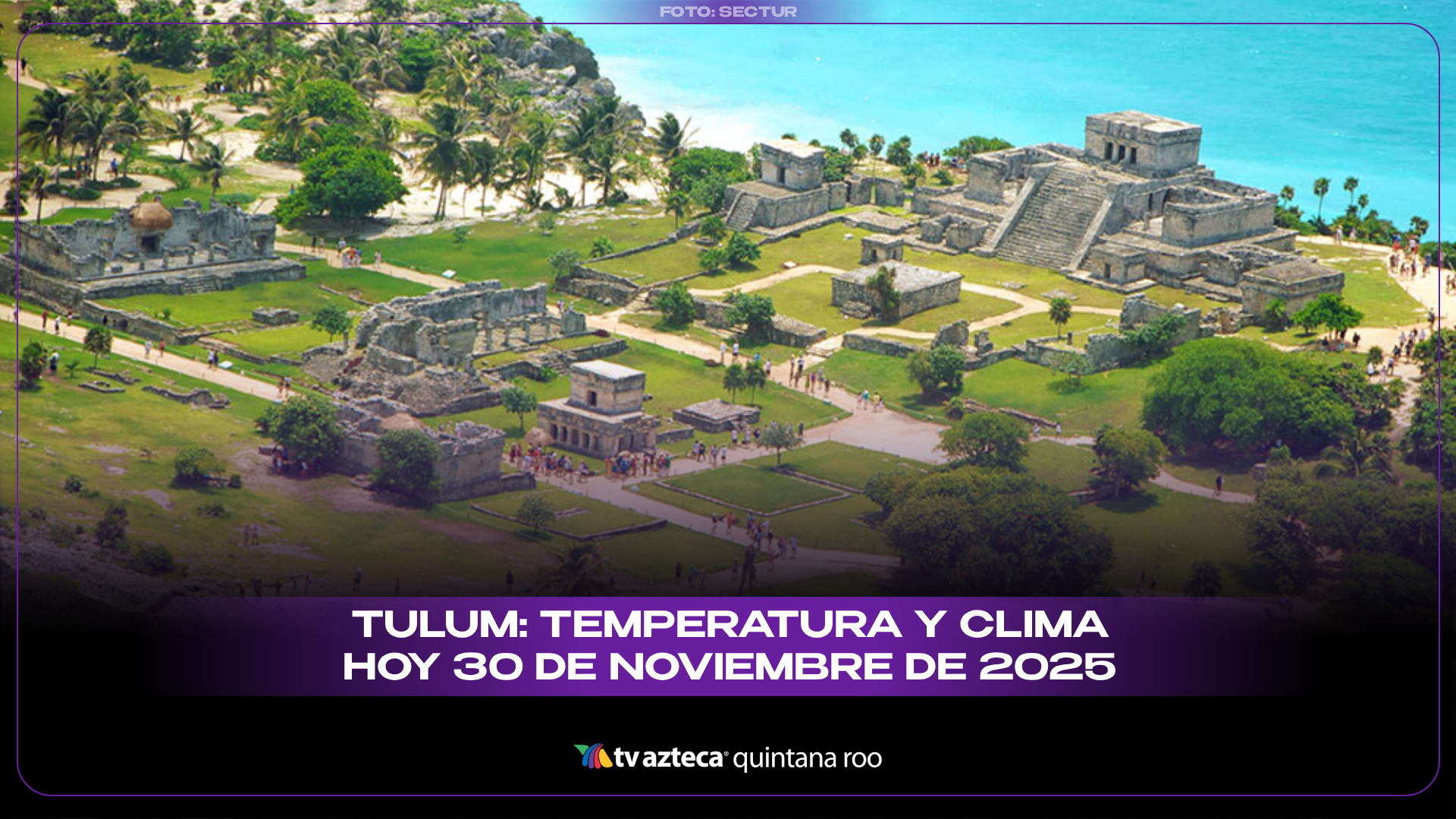 Tulum: Temperatura y clima HOY 30 de noviembre de 2025