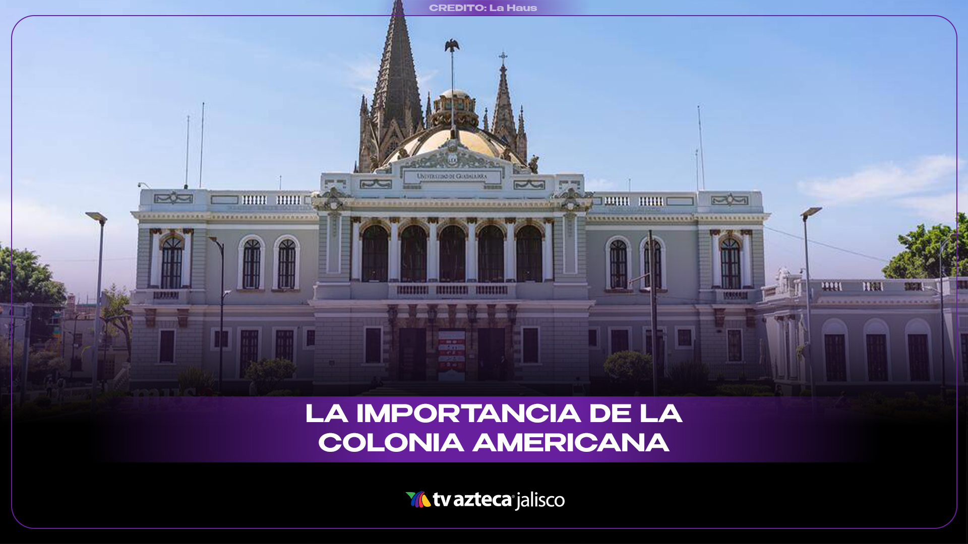 Por Qué Es Importante La Colonia Americana En Guadalajara Historia