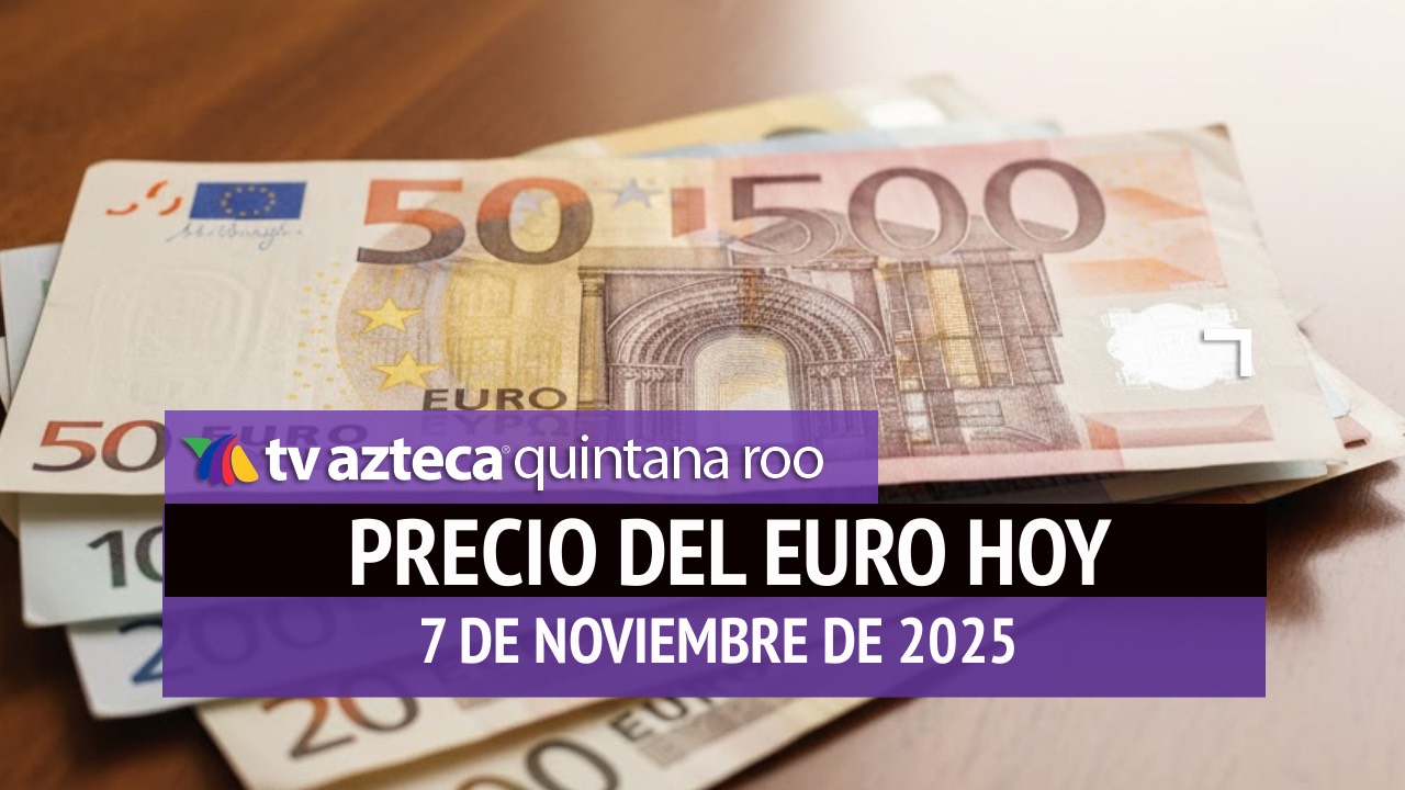 Precio del euro en Cancún HOY: Este es el tipo de cambio el viernes 7 ...