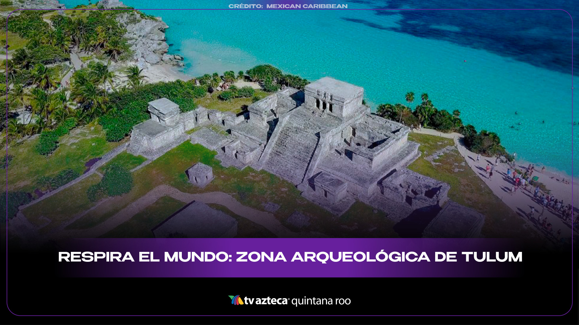 Respira el mundo: Zona Arqueológica de Tulum