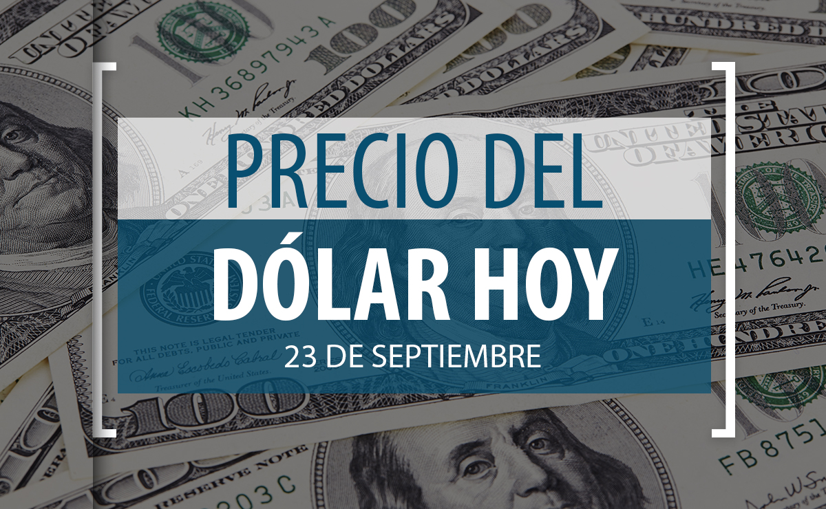 Tipo de Cambio: Precio del dólar hoy 23 de septiembre