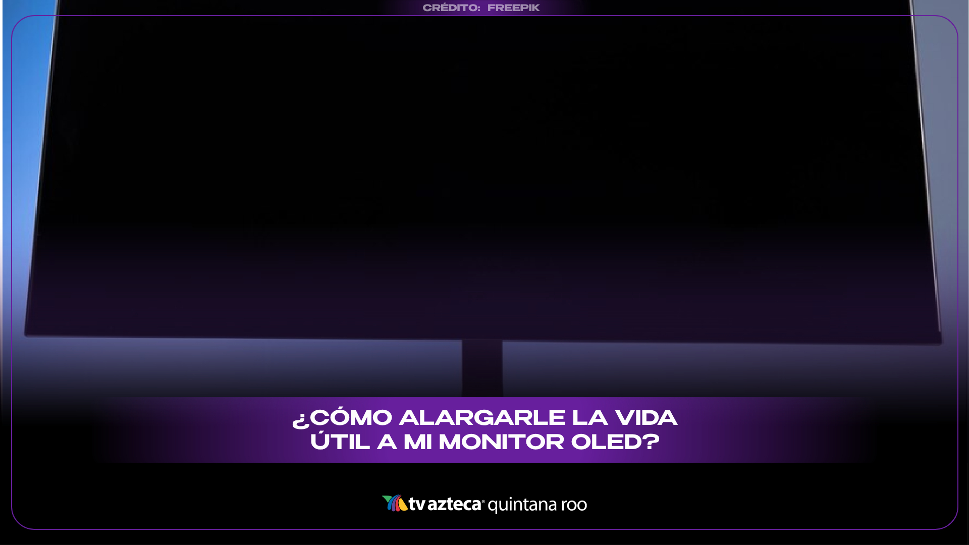 Tips para alargar la vida útil a tu monitor OLED
