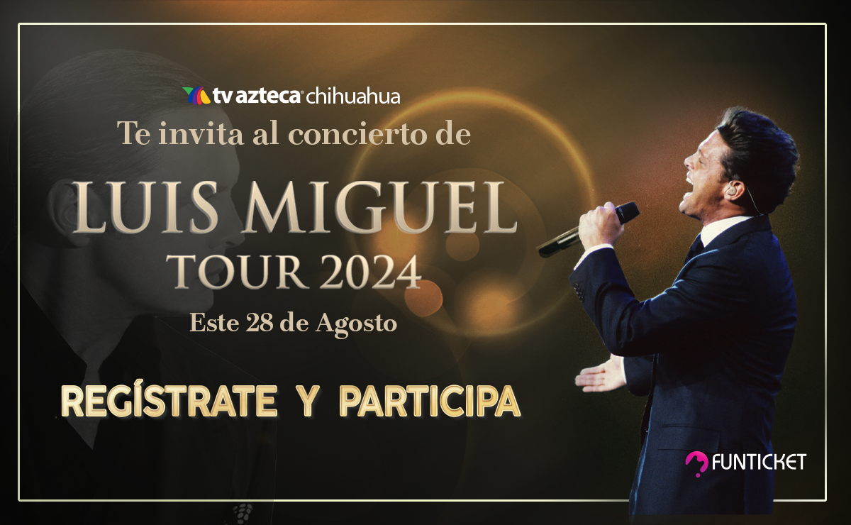 TV Azteca Chihuahua te invita al magno concierto de Luis Miguel en ...