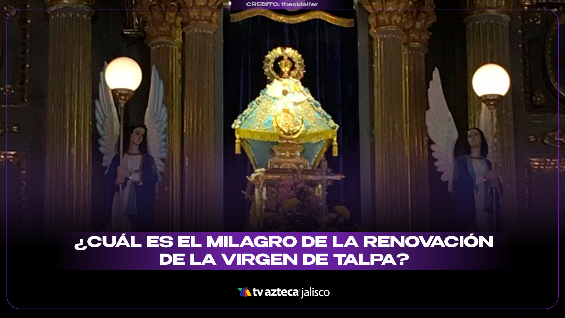 Virgen de Talpa: ¿Cuándo y cómo fue el Milagro de Renovación?