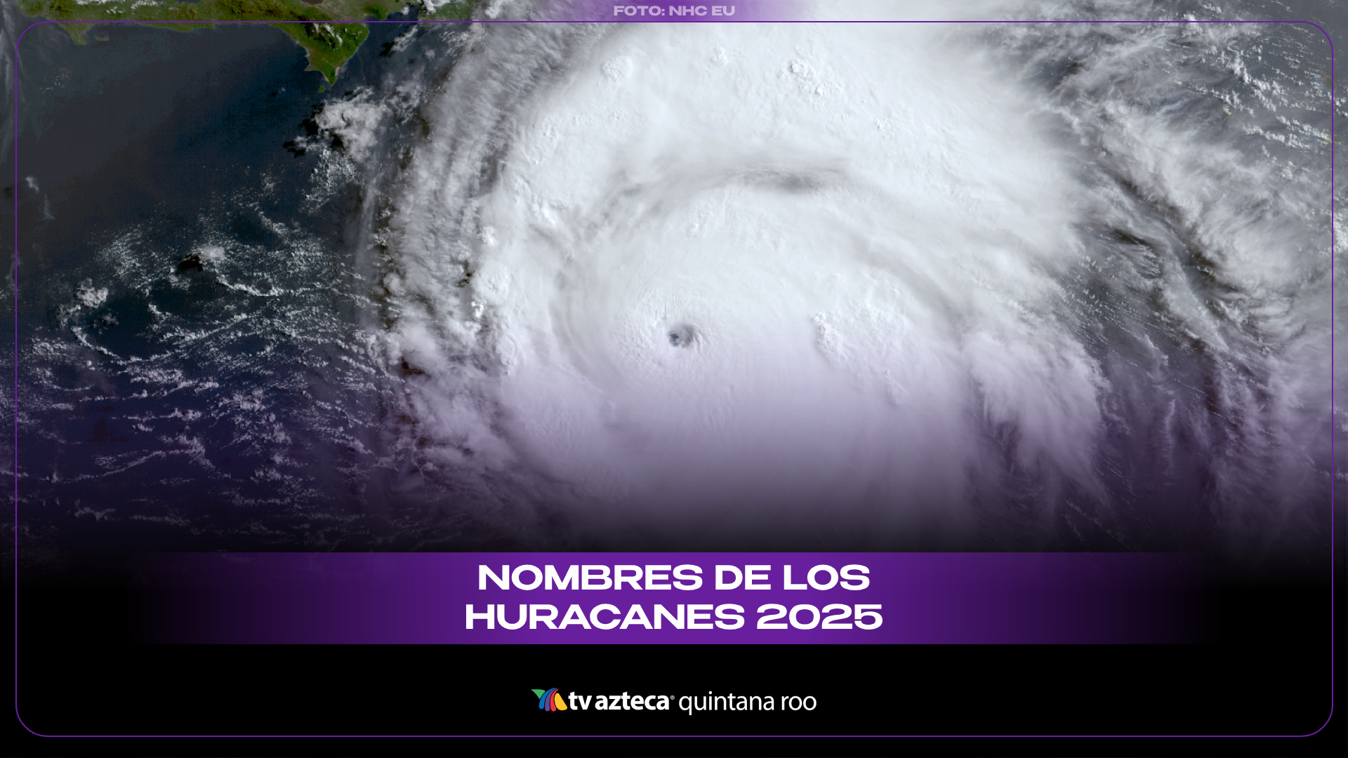 Temporada de Huracanes 2025: Estos son los nombres elegidos para ciclones este año