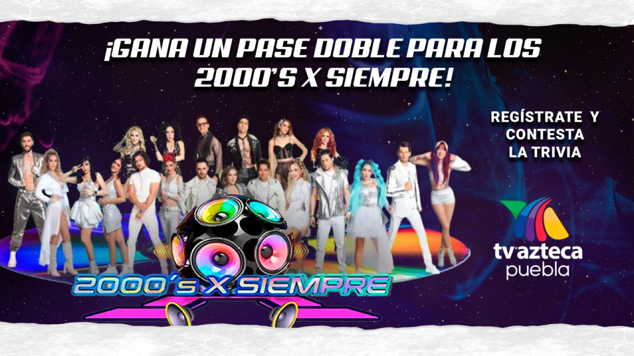 TV Azteca Puebla te regala un PASE DOBLE para ver los 2000's x Siempre