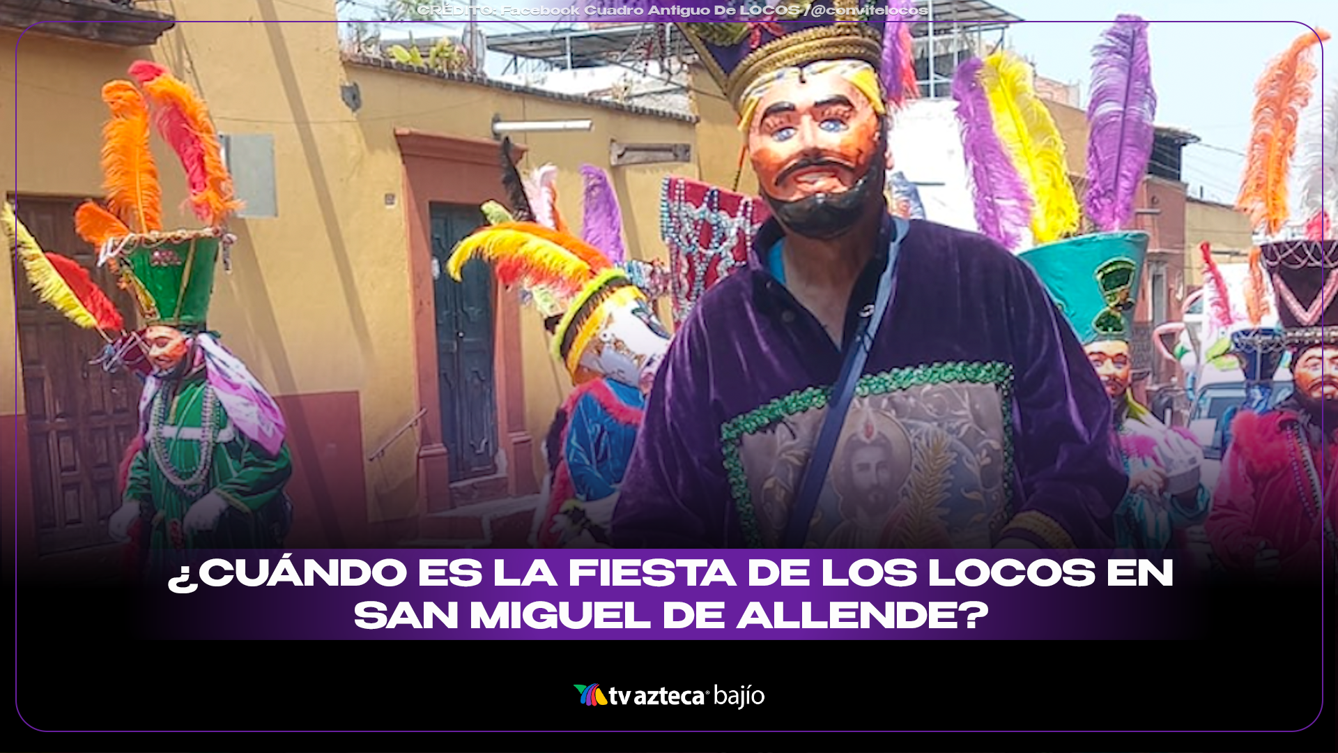 ¿Cuándo es la Fiesta de los Locos en San Miguel de Allende? Esta es la ...