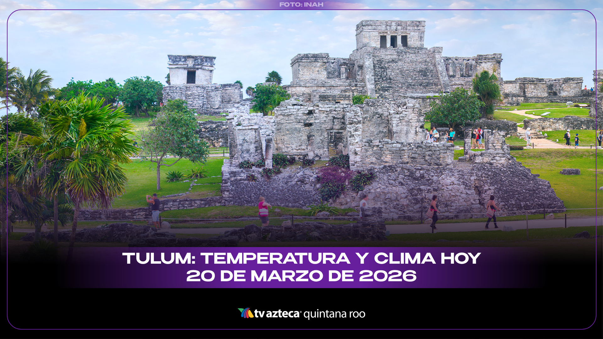 Tulum: Temperatura y clima HOY 20 de Marzo de 2026