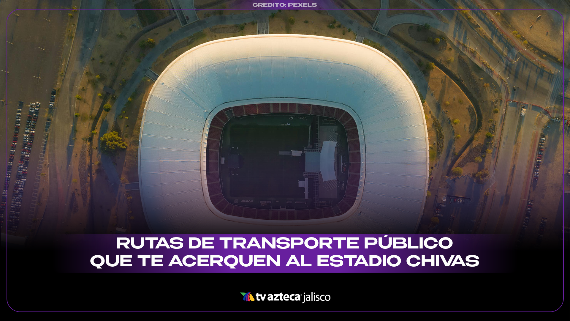 Rutas y Opciones de Transporte al Estadio Akron de Chivas