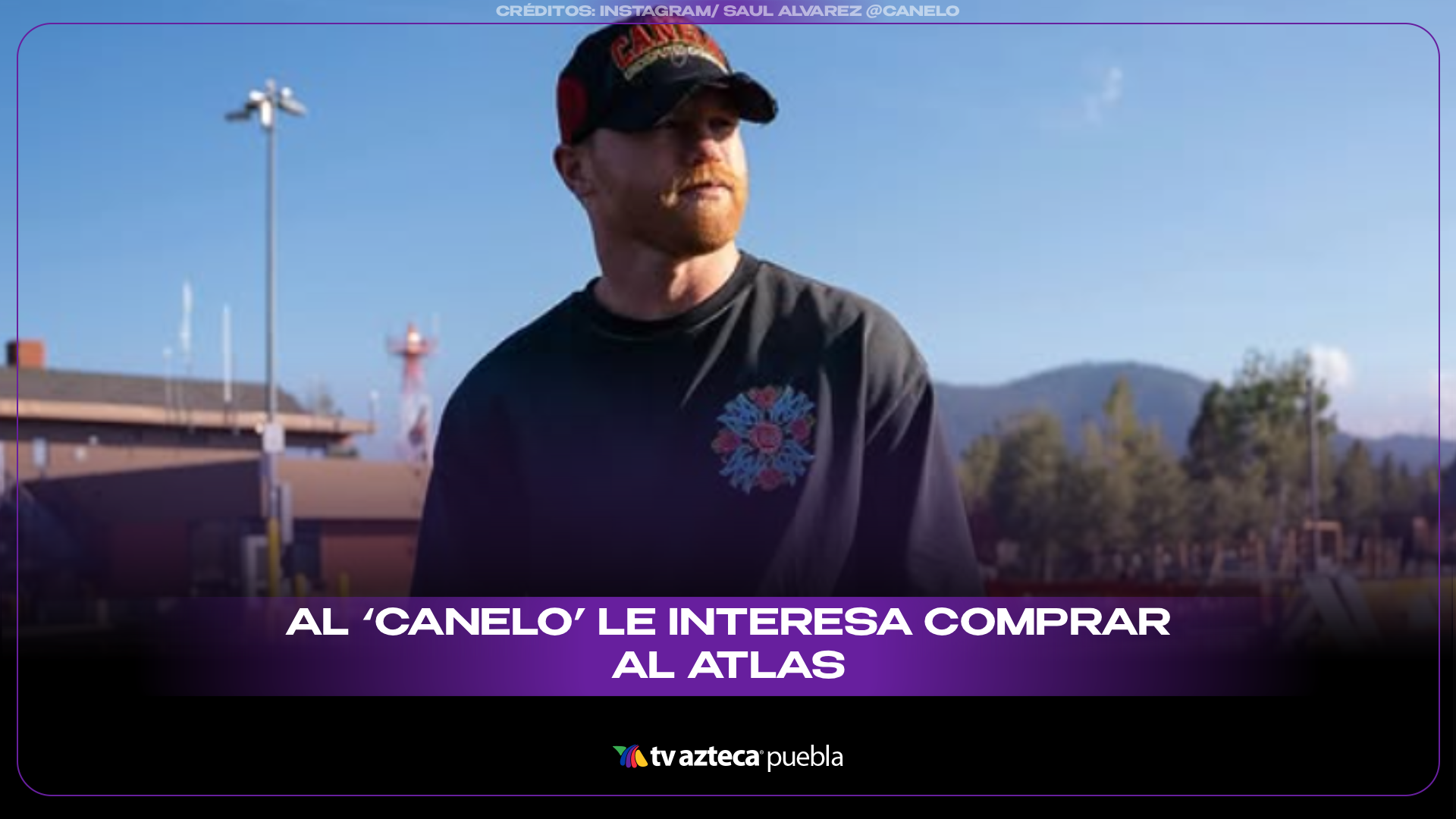 Canelo Álvarez posible dueño del Atlas 2025