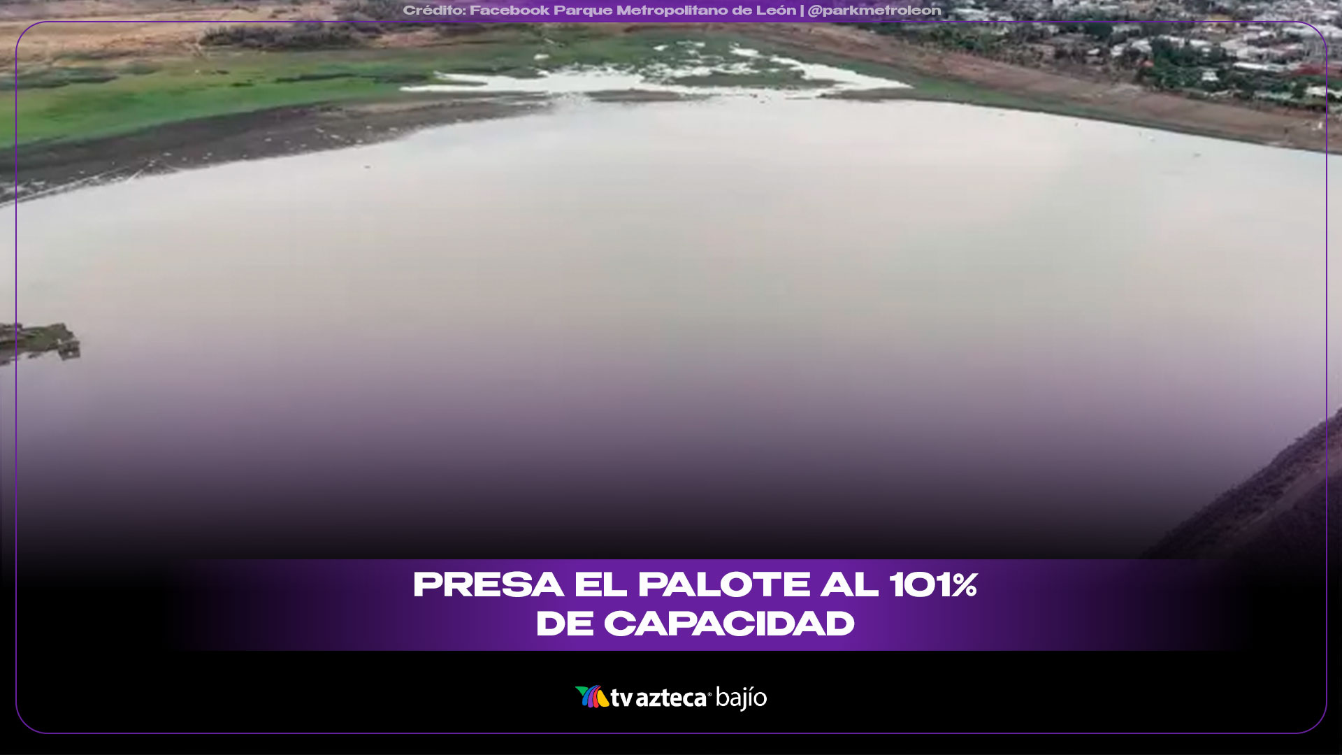 ¿La Presa El Palote por fin se llenó en León? Así luce el cuerpo de agua