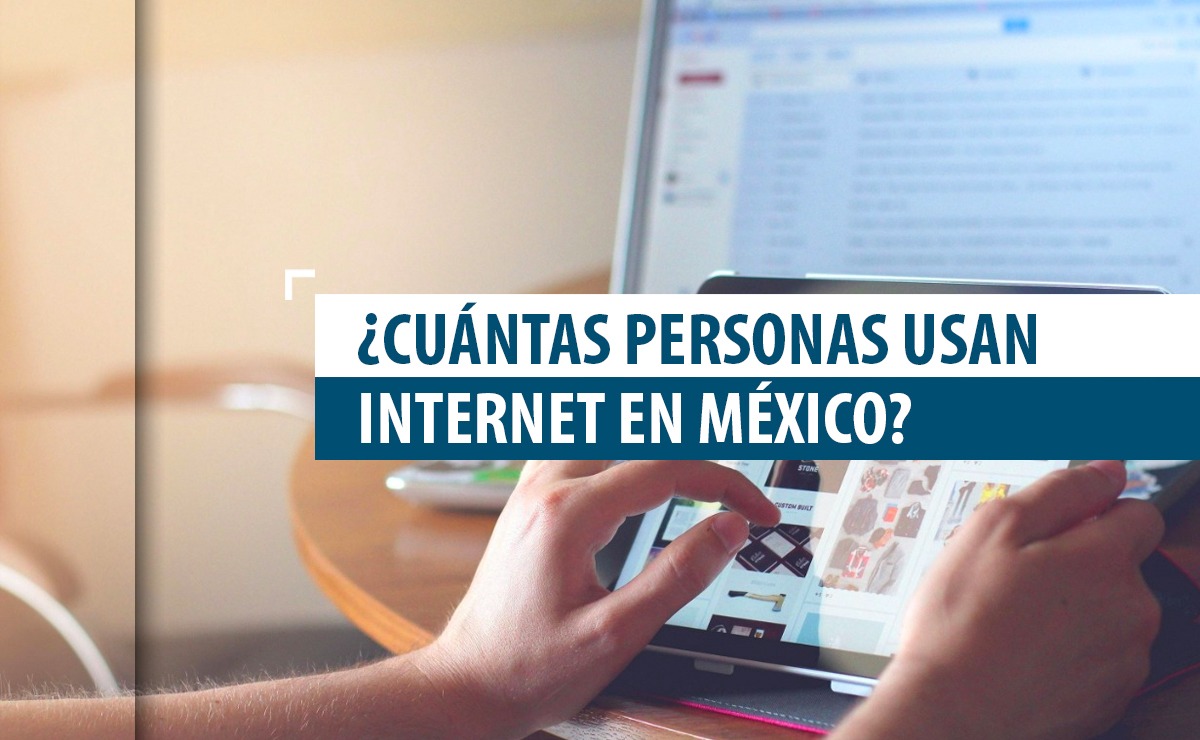 ¿Sabes cuántas personas utilizan internet en México?