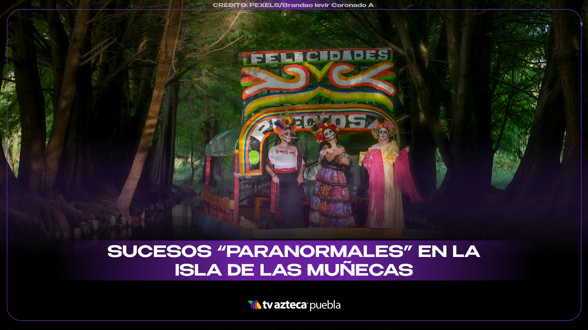 historias de terror en la Isla de las Muñecas Xochimilco