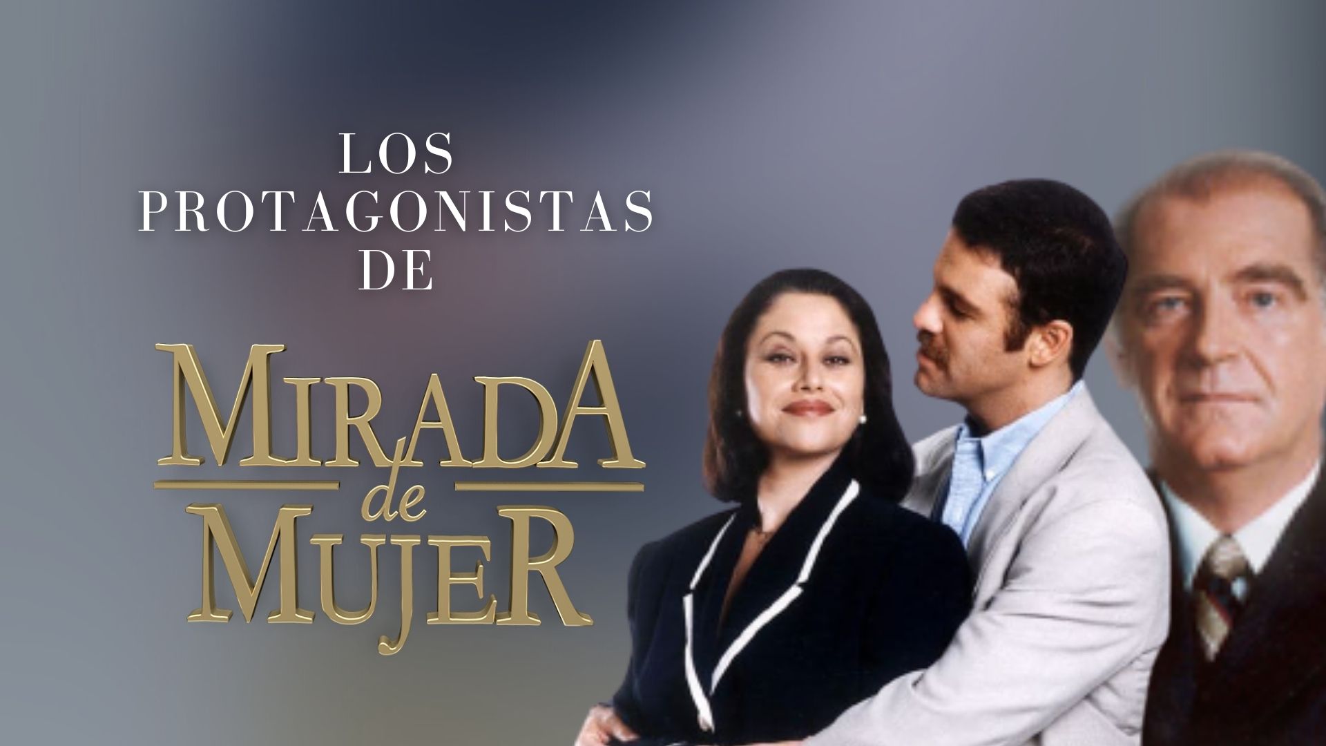 Te contamos más de los personajes de "Mirada de Mujer".