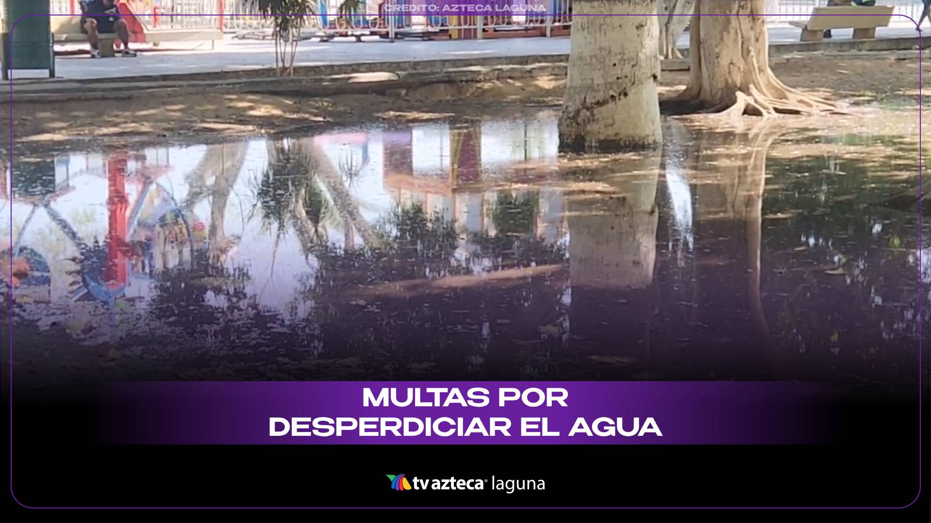 Torreón: ¿de cuánto es la multa por desperdiciar agua?