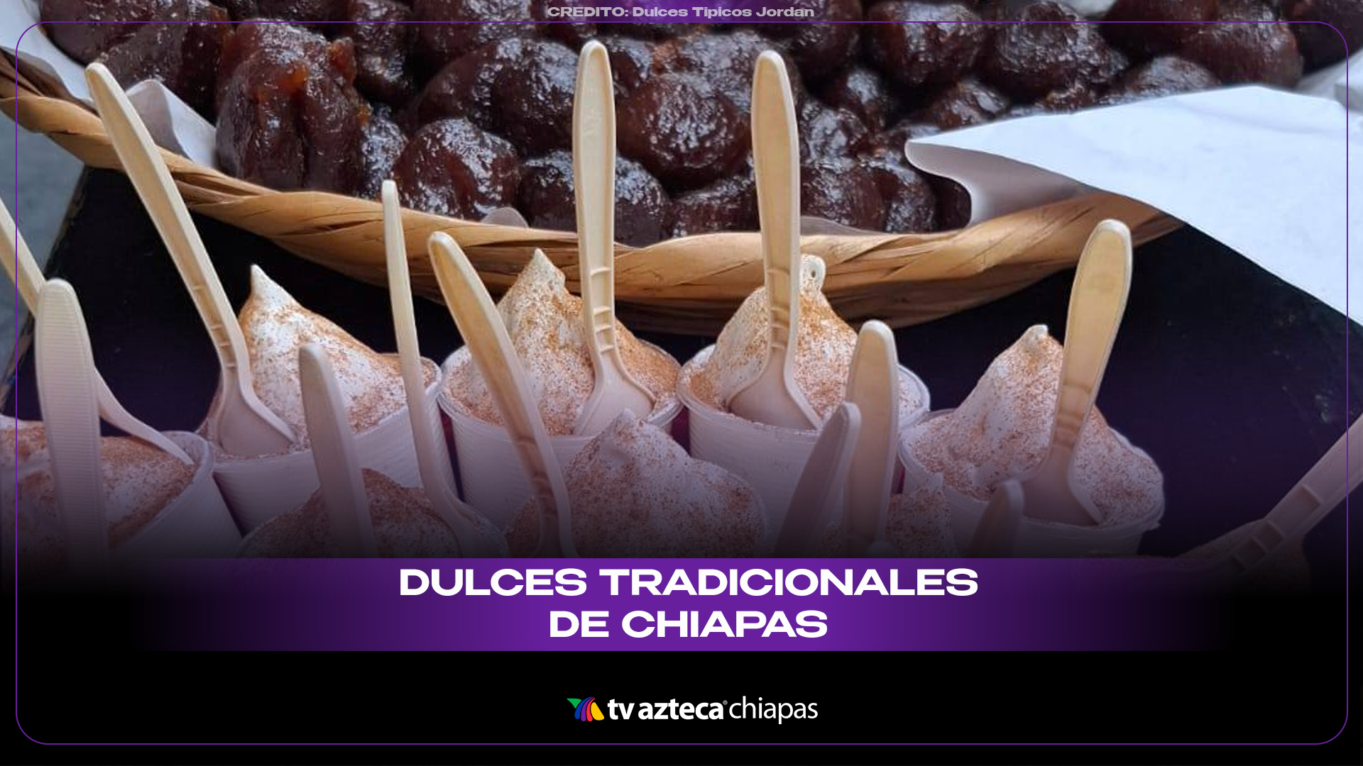 Dulces tradicionales de Chiapas: ¿Cuáles son y de qué están hechos?