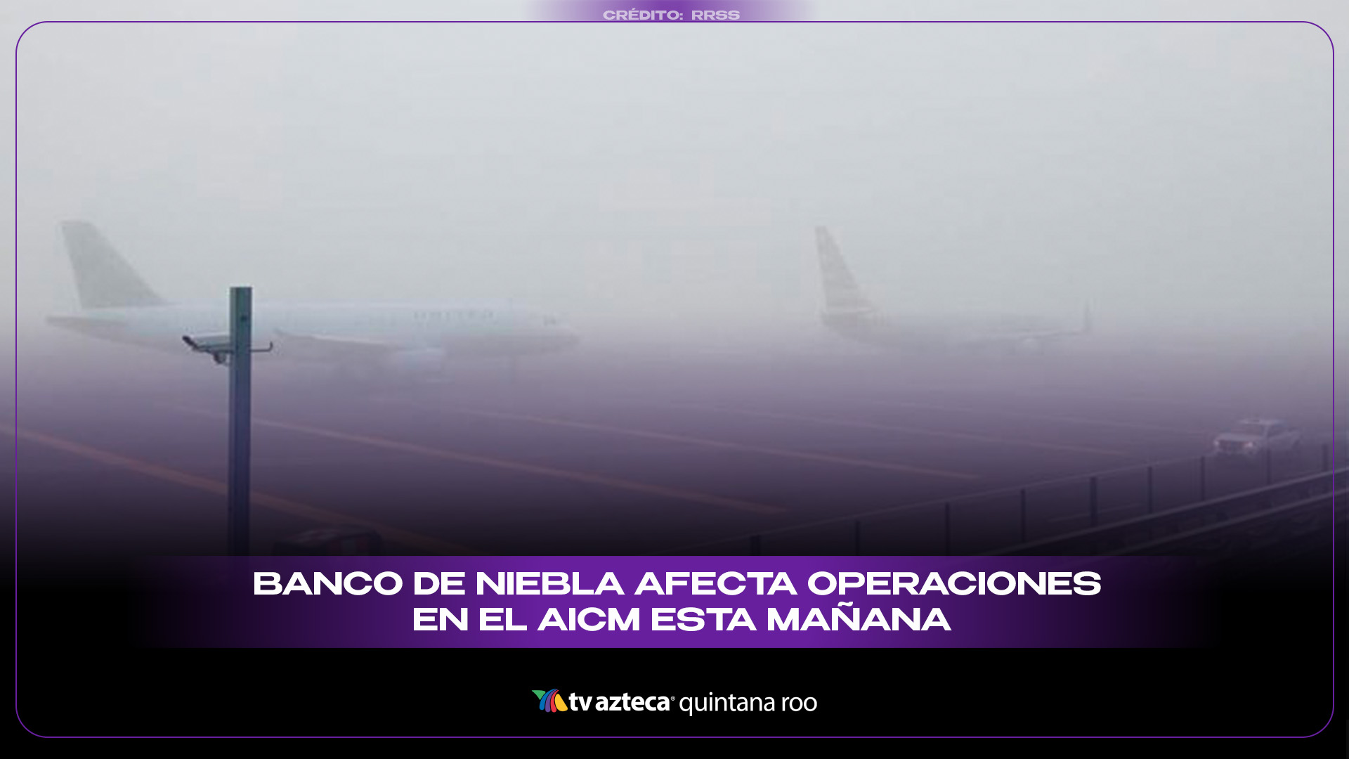 Banco de niebla en el AICM hoy: vuelos afectados, retrasos y qué deben ...