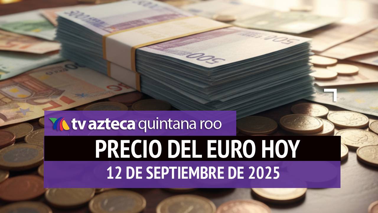 Precio del euro en Cancún HOY: ¿Cuál es el tipo de cambio el viernes 12 ...