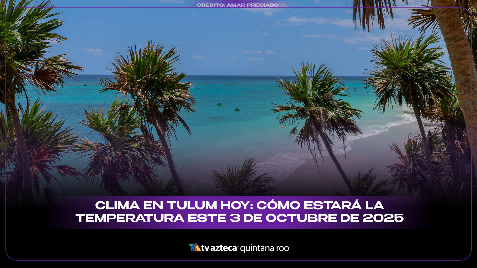 Clima en Tulum HOY: cómo estará la temperatura este 3 de octubre de 2025