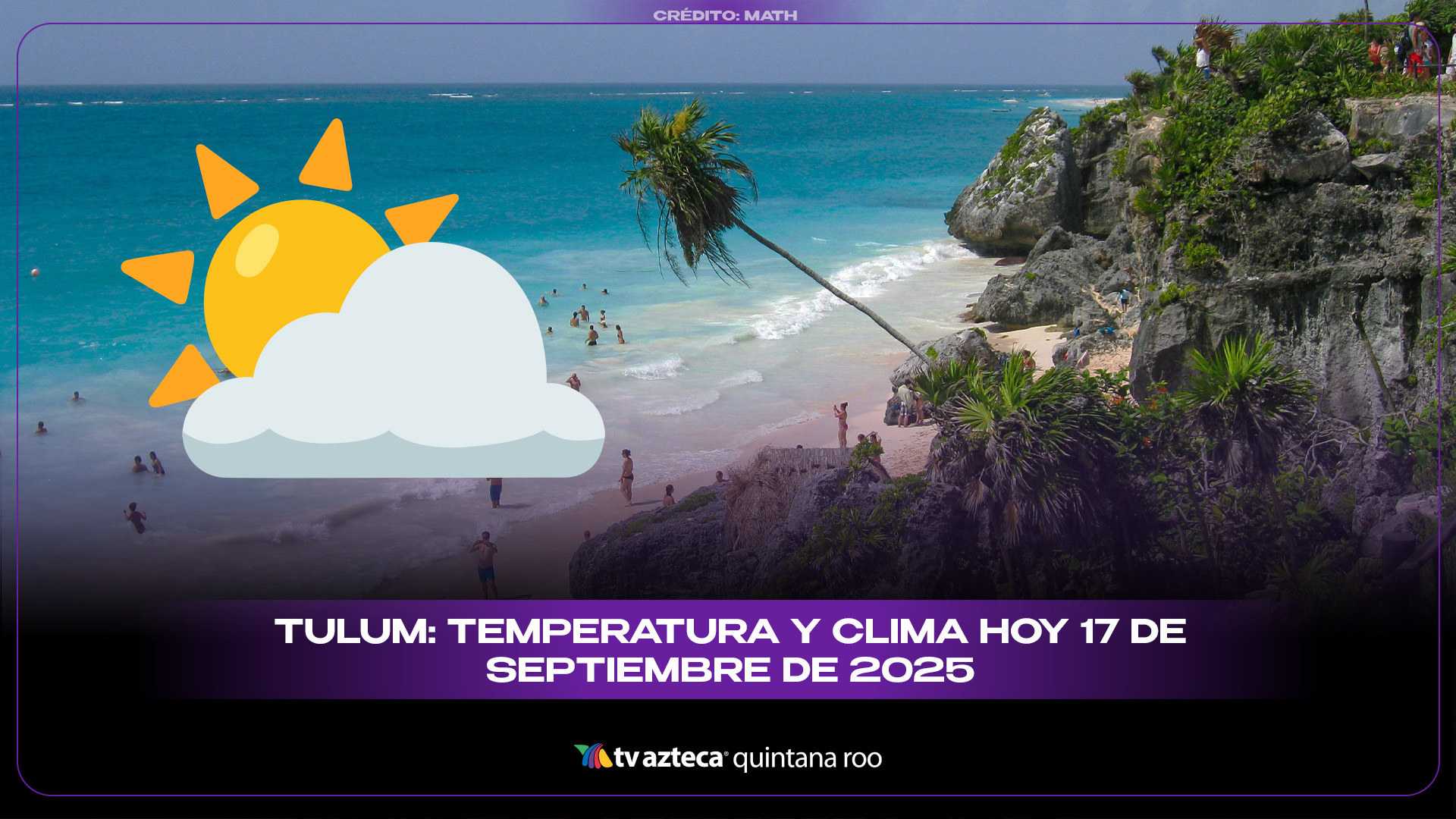 Tulum hoy 17 de septiembre 2025: temperatura y clima para planear tu día