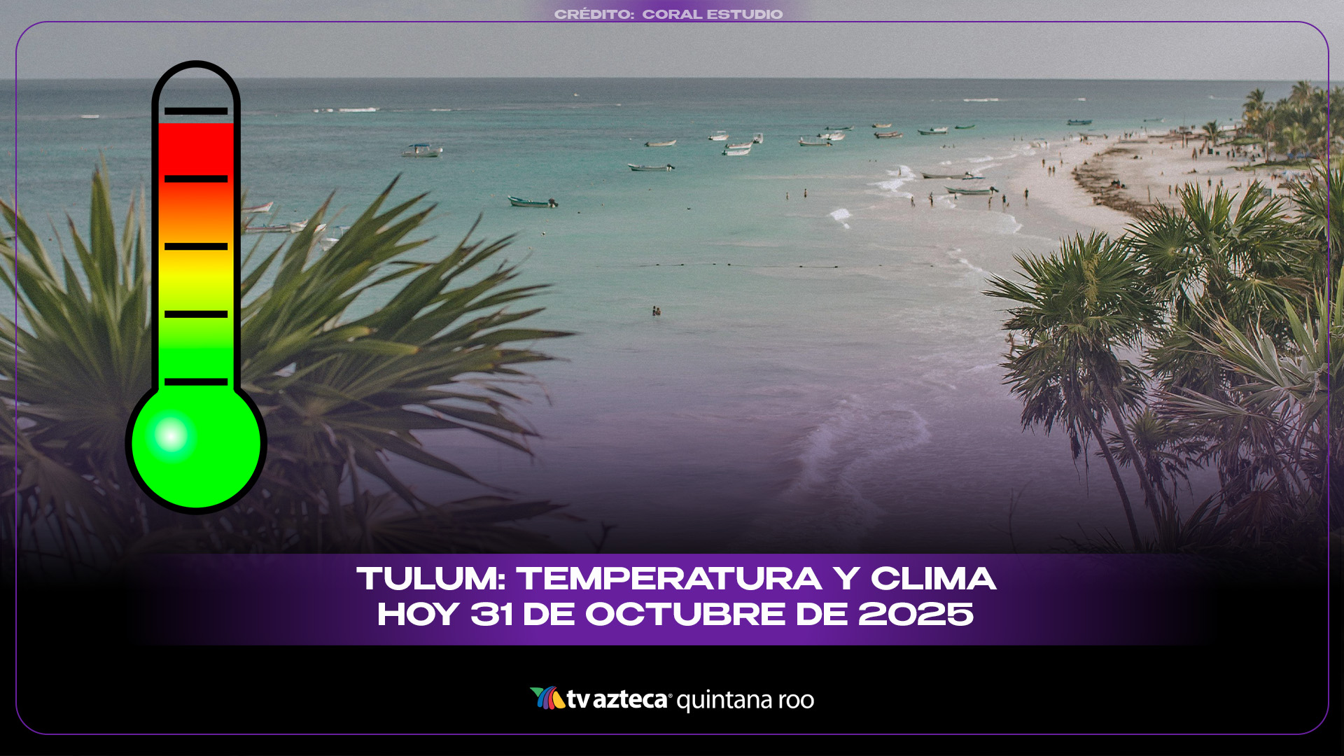 Clima Tulum hoy: Temperatura, pronóstico y condiciones del 31 de ...